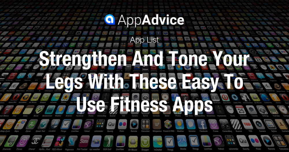 Strengthen And Tone Your Legs With These Easy To Use Fitness Apps